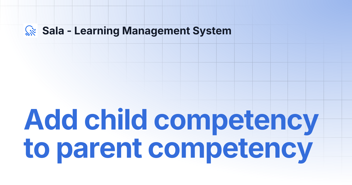 Add child competency to parent competency | Sala - Learning Management ...